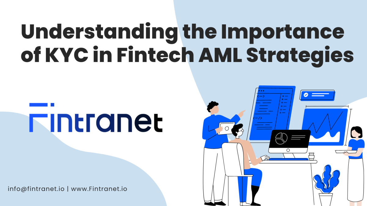 Understanding the Importance of KYC (Know Your Customer) in Fintech AML Strategies - Fintranet